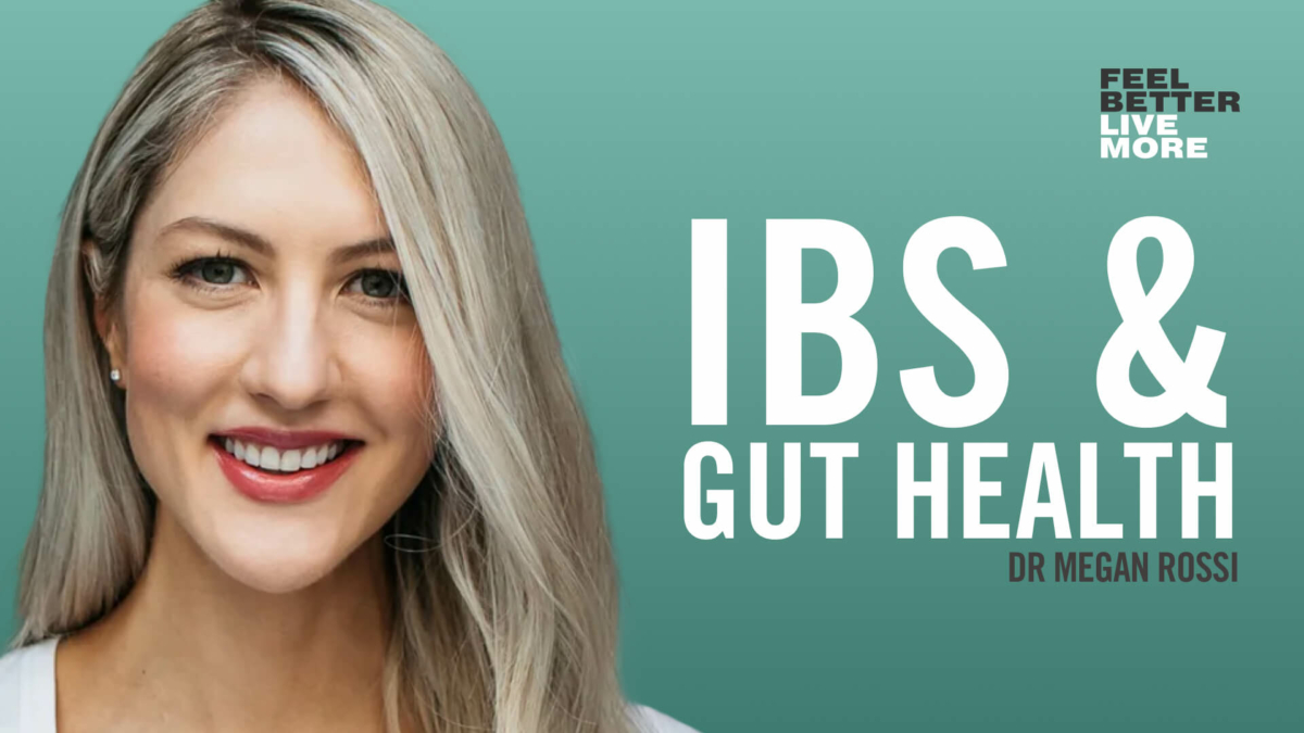 IBS & Gut Health with Dr. Megan Rossi / Feel Better, Live More Podcast