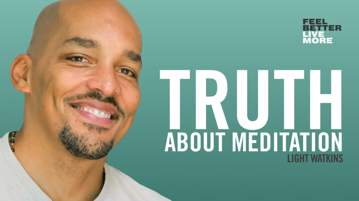 The Truth About Meditation with Light Watkins / Feel Better, Live More ...