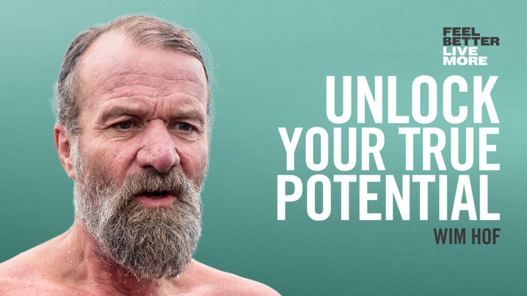 Wim Hof on Waking Up to Your True Potential / Feel Better, Live More ...