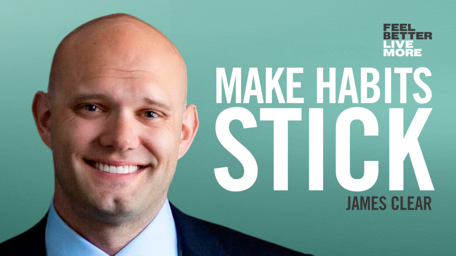 How to Build Good Habits and Break Bad Ones with James Clear / Feel ...