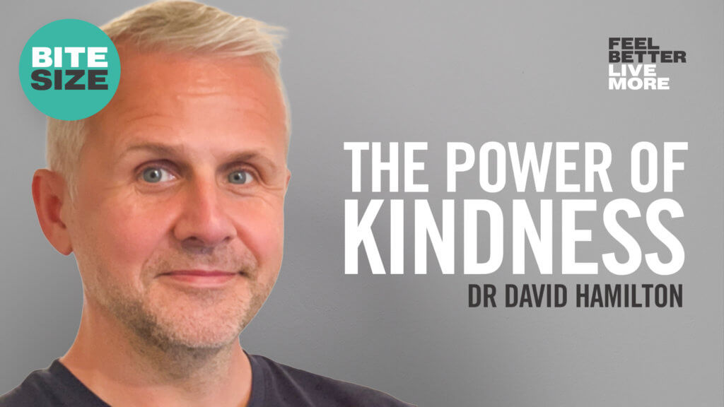 Kindness & Health - Dr David Hamilton / Feel Better, Live More Podcast