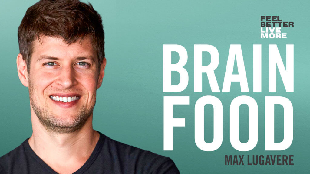 Brain-Nourishing Foods - Max Lugavere / Feel Better, Live More Podcast