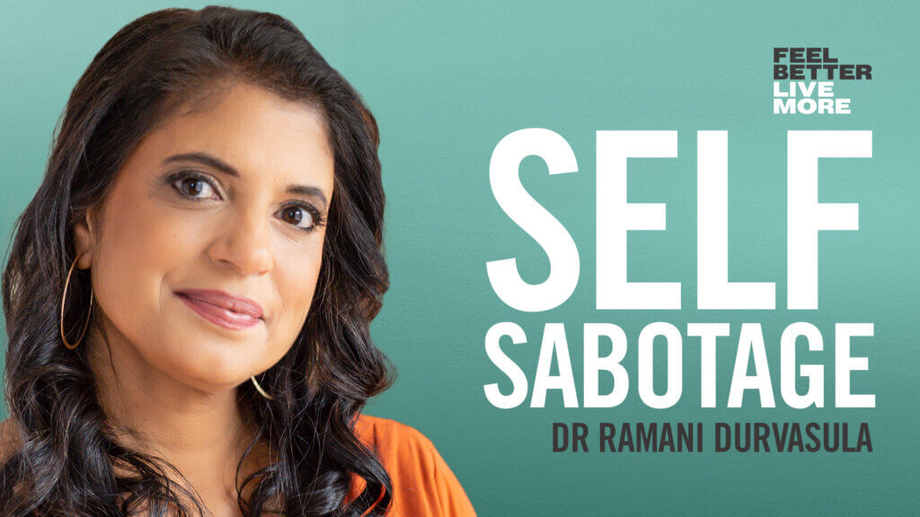 Self-Sabotage - Dr Ramani Durvasula / Feel Better, Live More Podcast