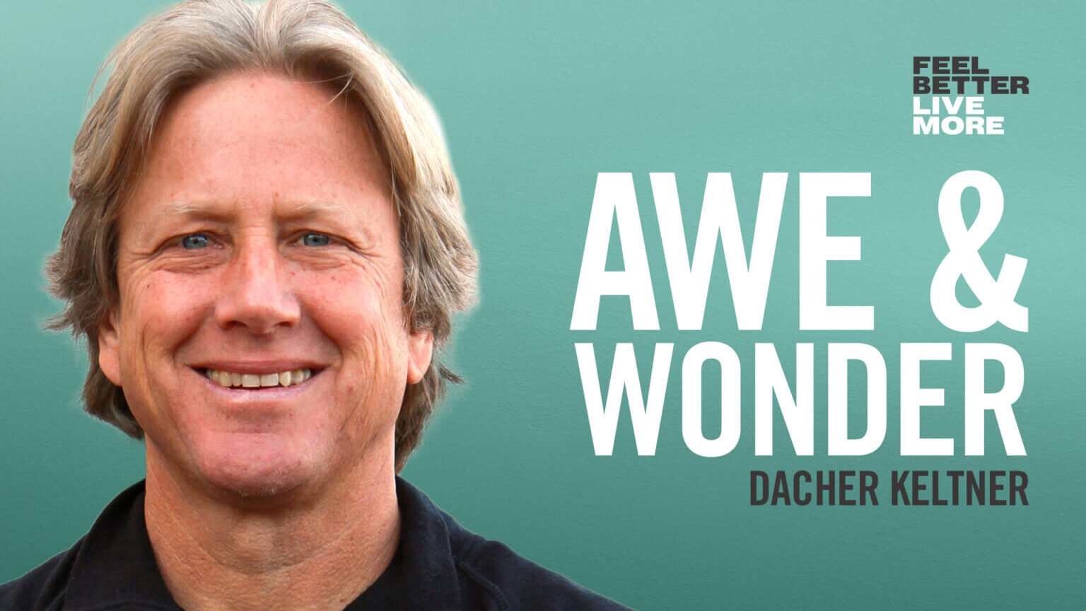 Science of Awe - Dr Dacher Keltner / Feel Better, Live More Podcast