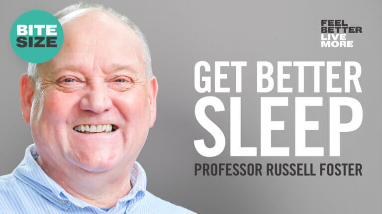Master Your Sleep - Prof Russell Foster / Feel Better, Live More Podcast