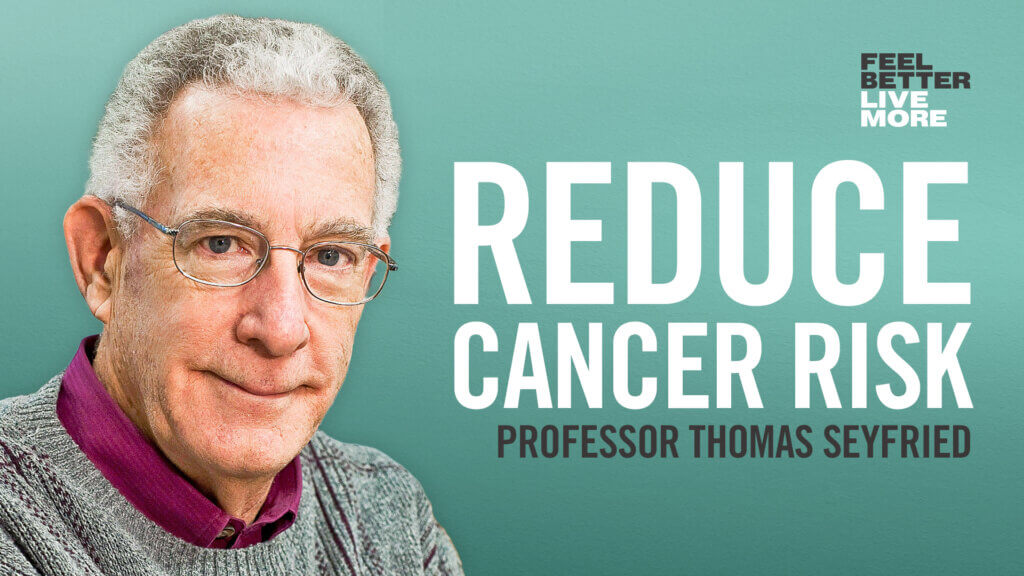 Cancer Insights with Prof. Thomas Seyfried / Feel Better, Live More Podcast