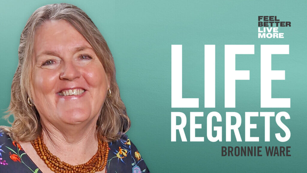 Top 5 Regrets of the Dying with Bronnie Ware / Feel Better, Live More ...