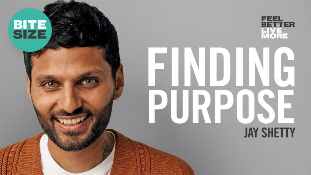 4 Steps to Find Your Purpose with Jay Shetty / Feel Better, Live More ...