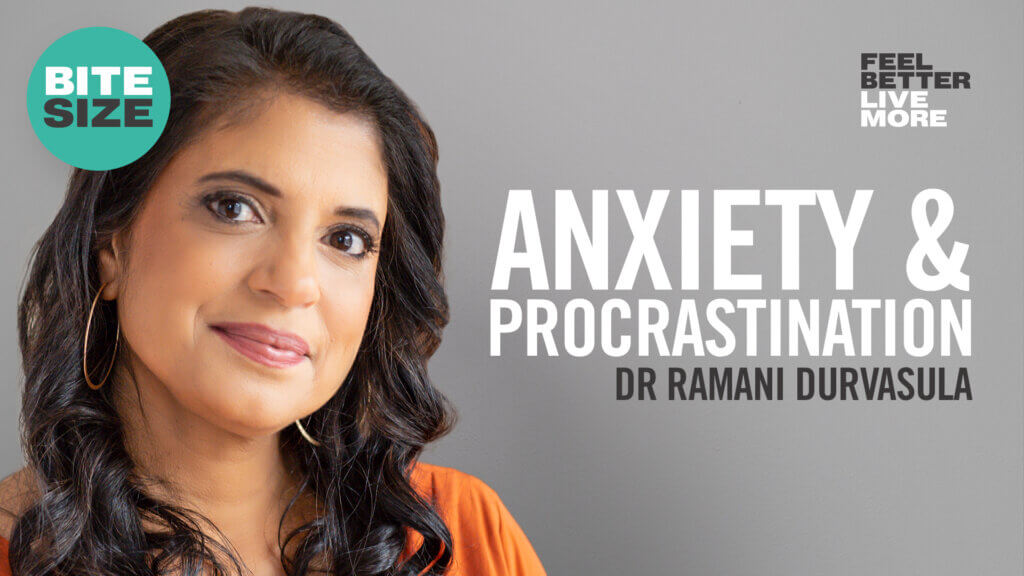 Overcoming Procrastination with Dr. Ramani Durvasula / Feel Better, Live More Podcast