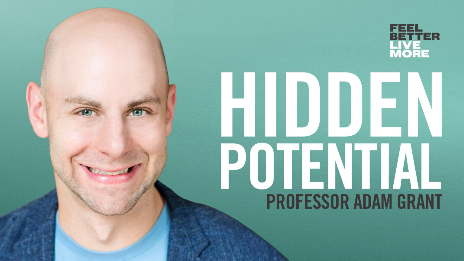 Unleashing Potential with Prof. Adam Grant / Feel Better, Live More Podcast