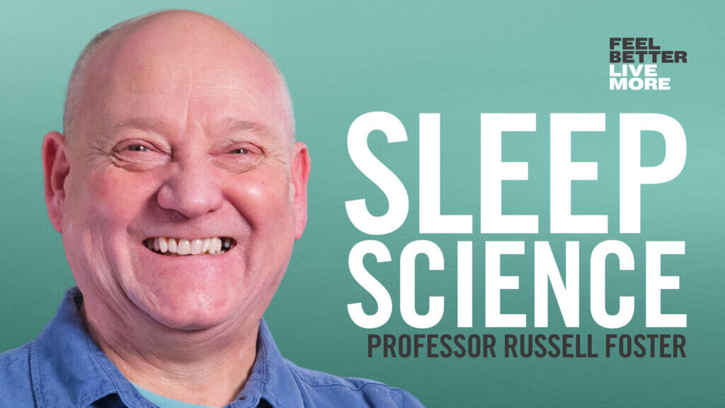 Sleep Science & Relationships with Prof. Russell Foster / Feel Better ...