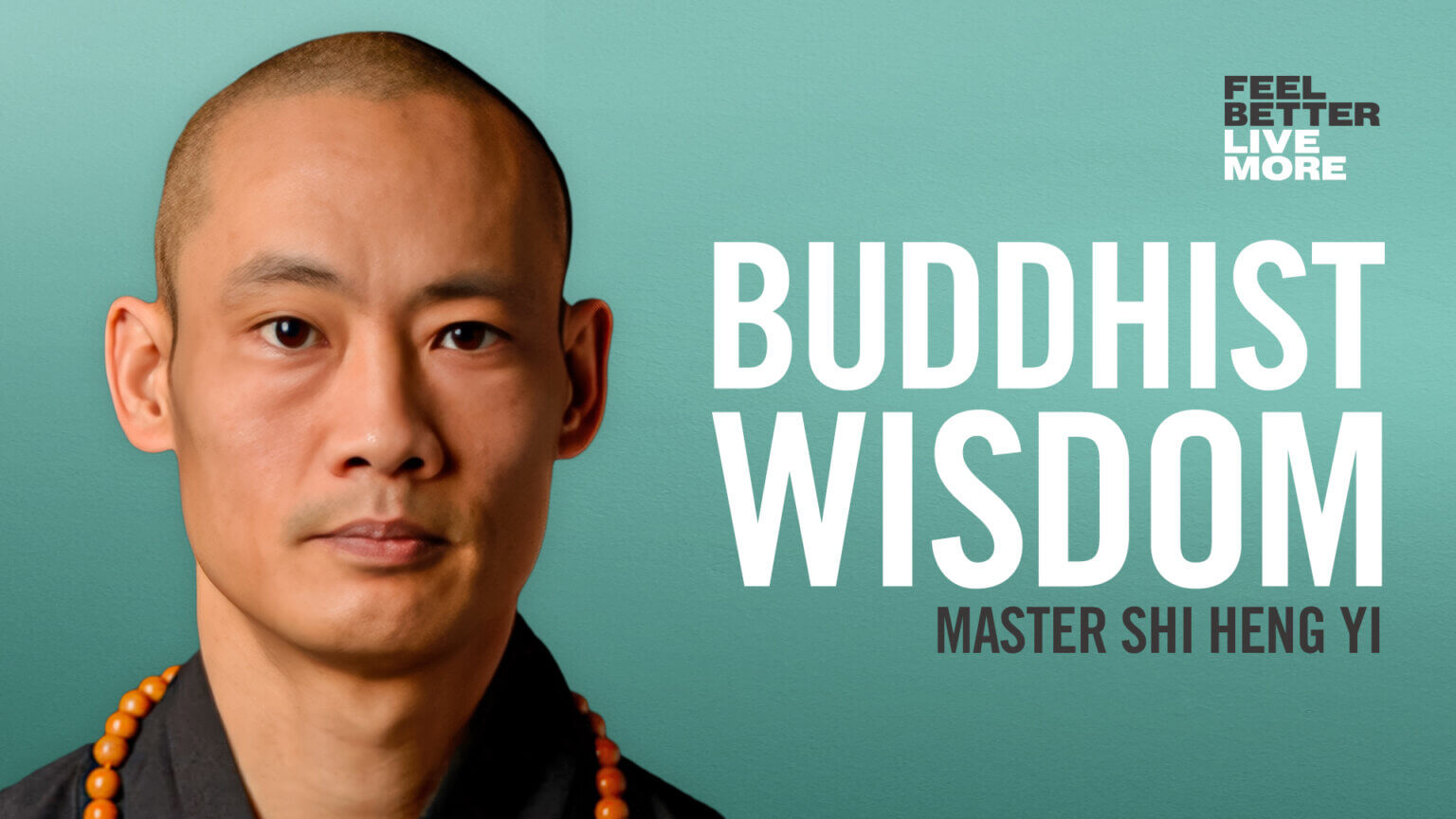Self-Mastery & Freedom with Shi Heng Yi / Feel Better, Live More Podcast