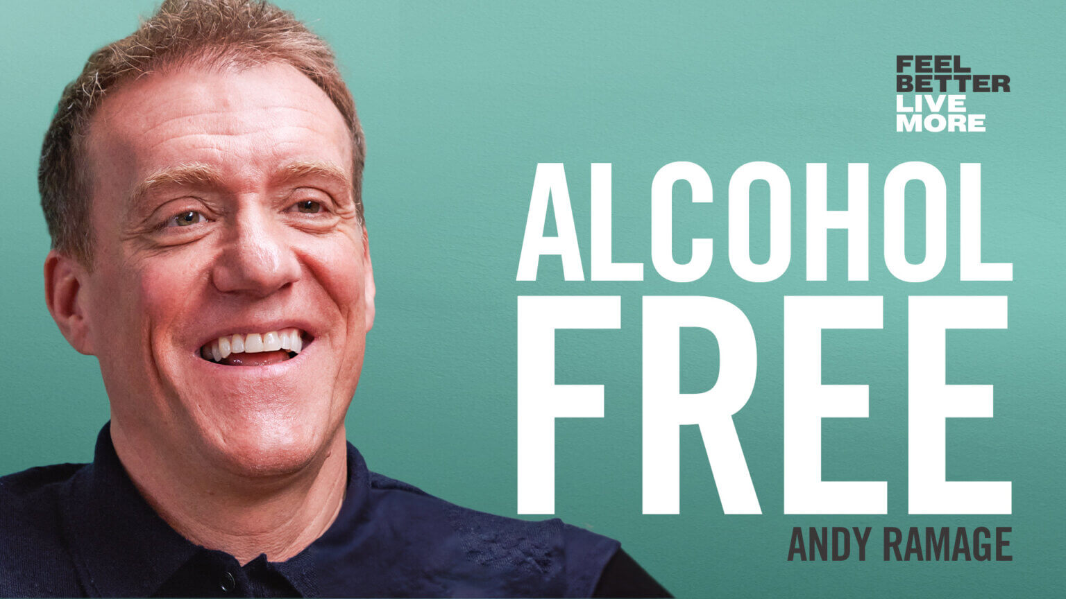 Truth About Alcohol with Andy Ramage / Feel Better, Live More Podcast
