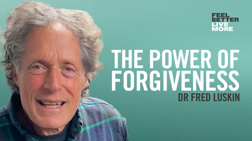 Forgiveness & Wellbeing with Dr. Fred Luskin / Feel Better, Live More ...