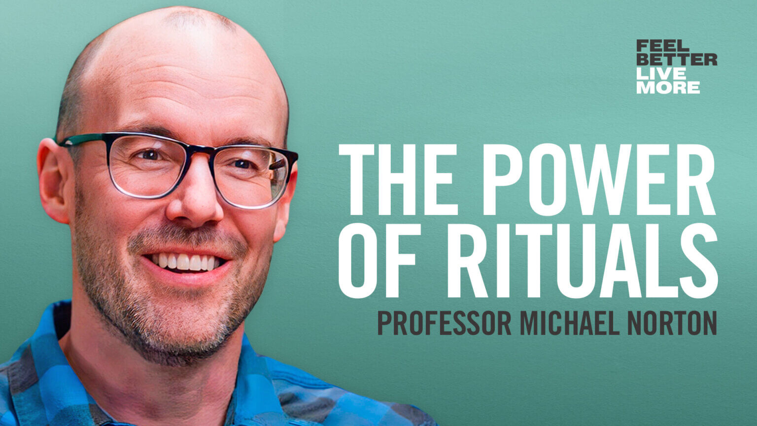 Science of Rituals with Prof. Michael Norton / Feel Better, Live More Podcast