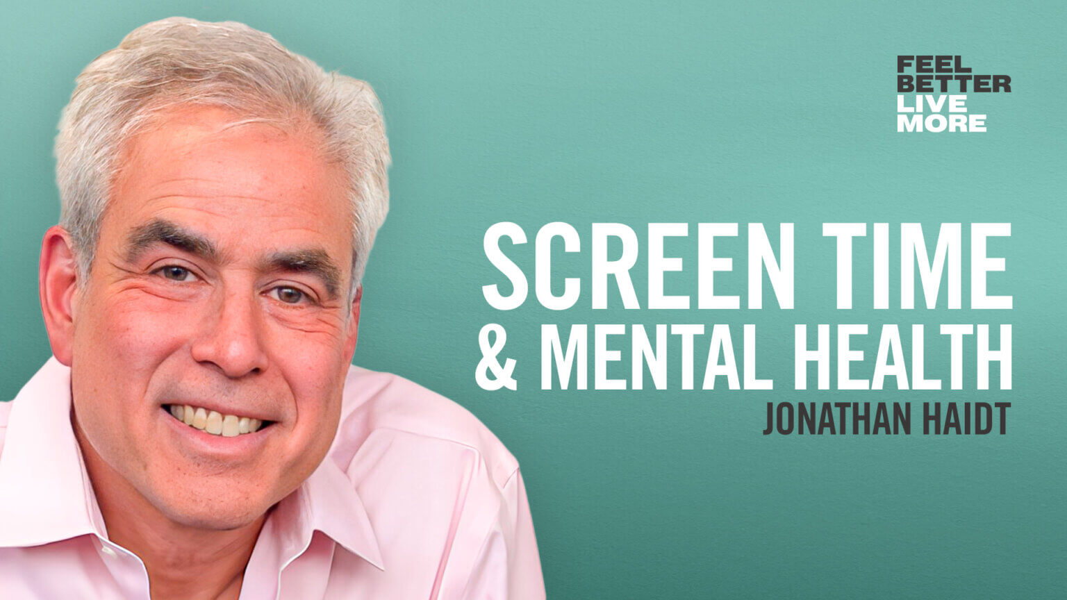 Smartphones & Mental Health with Jonathan Haidt / Feel Better, Live ...