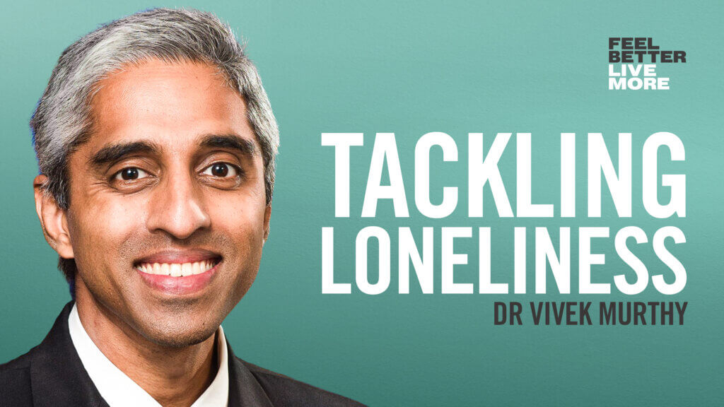 Hidden Health Crisis with Dr. Vivek Murthy / Feel Better, Live More Podcast