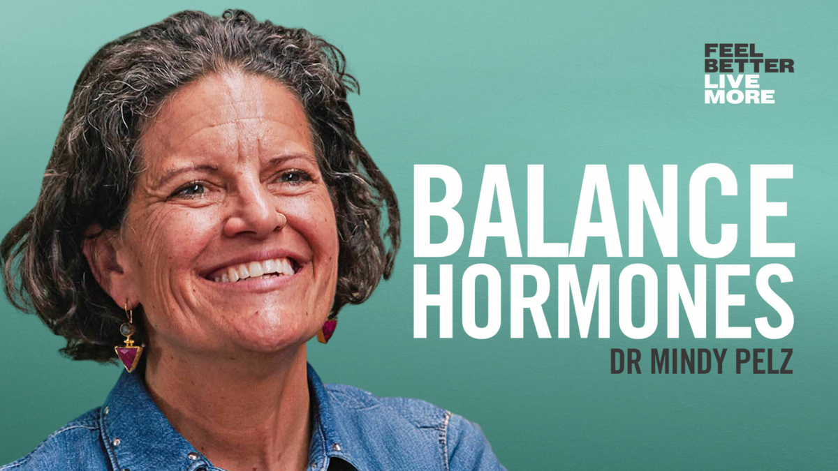 Eating to Balance Hormones with Dr. Mindy Pelz / Feel Better, Live More ...