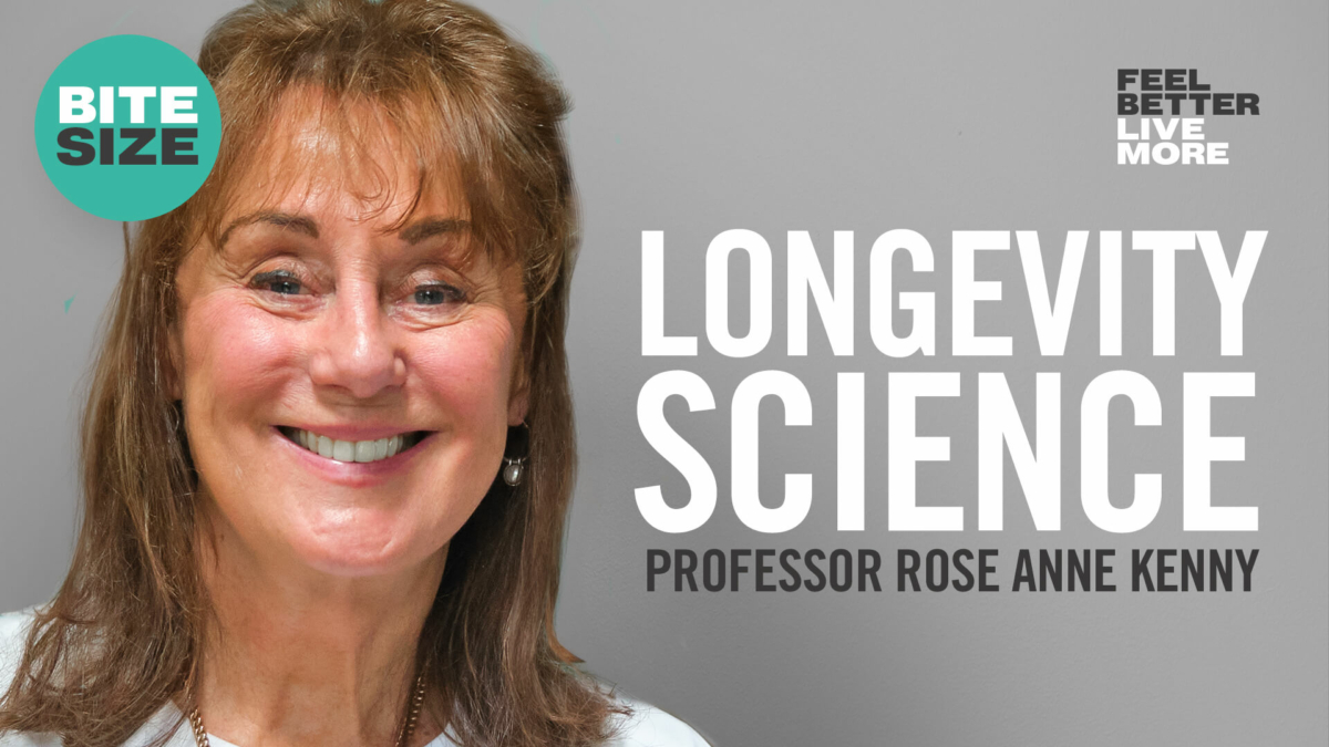 Secret to Longevity with Prof. Rose Anne Kenny / Feel Better, Live More ...