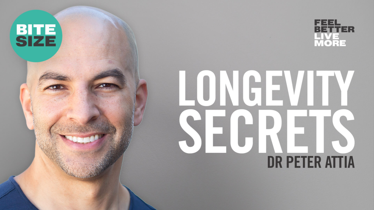Longevity Secrets with Dr Peter Attia / Feel Better, Live More Podcast