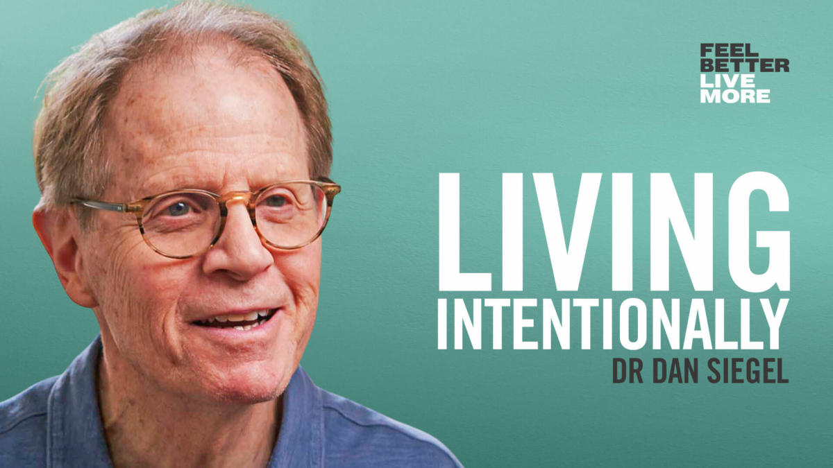 Transform Your Life with Dr. Dan Siegel / Feel Better, Live More Podcast